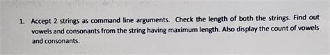 Solved Accept 2 Strings As Command Line Arguments Check The