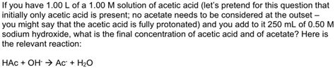 Solved If You Have 1 00 L Of A 1 00 M Solution Of Acetic Acid Lets Pretend For This Question