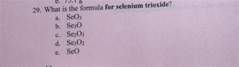 Solved 29 What Is The Formula For Selenium Trioxide A