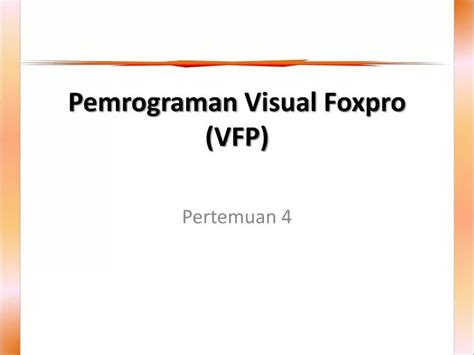 Ppt Pemrograman Visual Foxpro Vfp Powerpoint Presentation Free