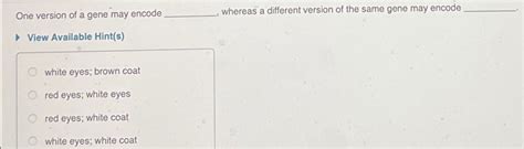Solved One Version Of A Gene May Encode ﻿whereas A