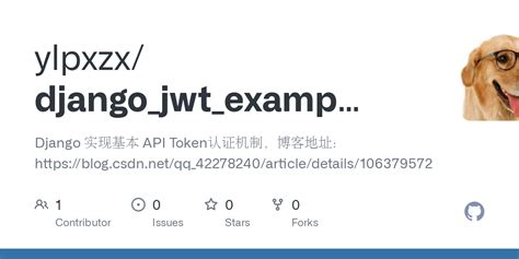 GitHub ylpxzx django jwt example Django 实现基本 API Token认证机制博客地址
