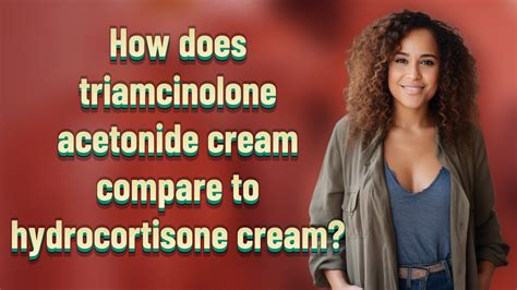 How Does Triamcinolone Acetonide Cream Compare To Hydrocortisone Cream