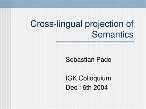 Ppt Cross Lingual Projection Of Semantics Powerpoint Presentation Free Download Id1094952