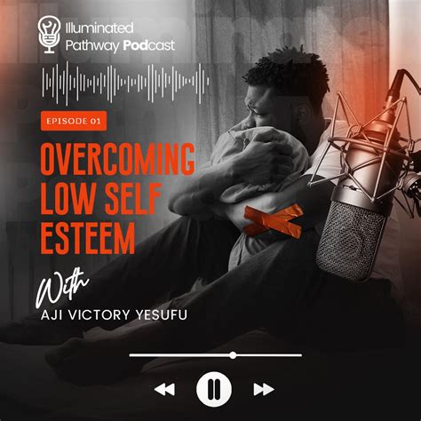 Overcoming Low Self Esteem Illuminated Pathway Podcast Listen Notes