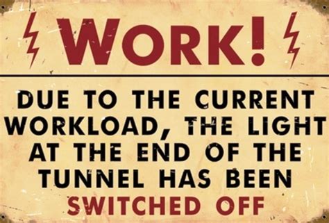 Work Overload Work Humor Funny Signs Funny Quotes