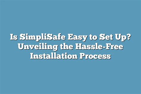 Is SimpliSafe Easy To Set Up Unveiling The Hassle Free Installation Process Super Home Pursuits
