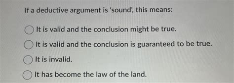 Solved If A Deductive Argument Is Sound This Means It Is