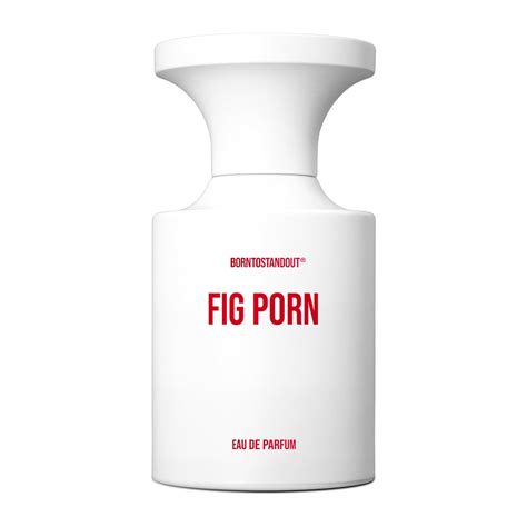 Fig Porn Eau De Parfum By Borntostandout Btso Noah