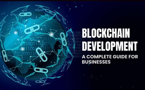 Blockchain Development A Complete Guide For Businesses In 2025