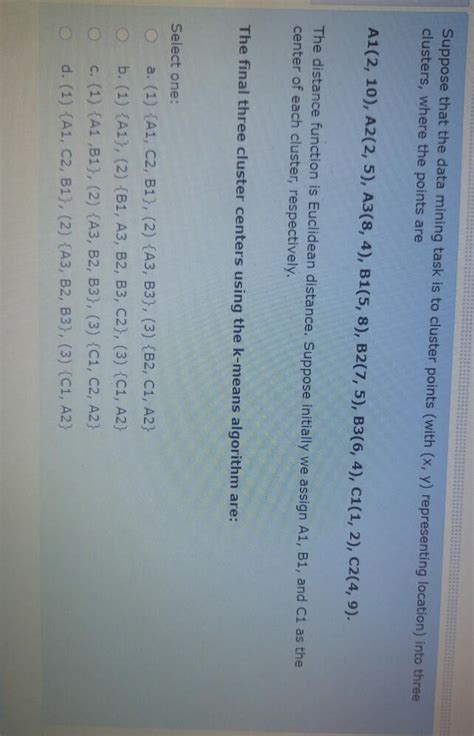 Solved Suppose That The Data Mining Task Is To Cluster