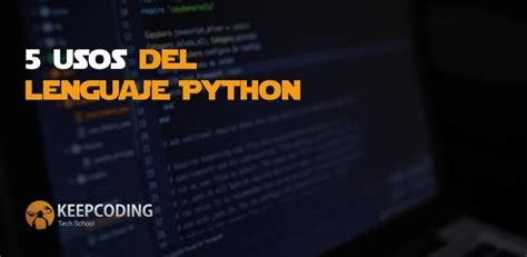 Usos Del Lenguaje Python KeepCoding Bootcamps