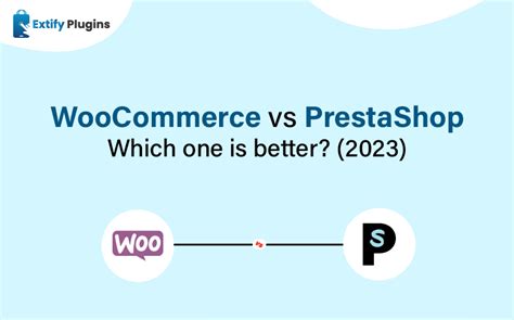 WooCommerce Vs PrestaShop Which One Is Better Extify Plugins