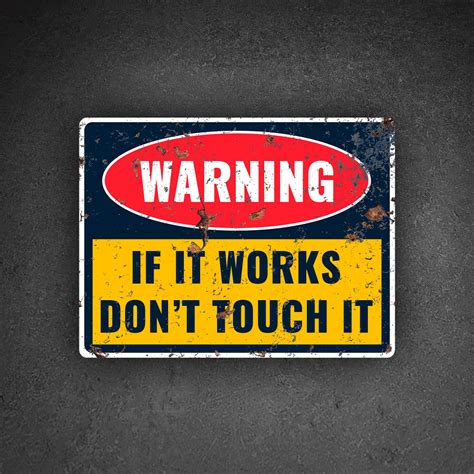 Warning If It Works Dont Touch It