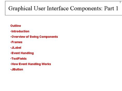 1 Graphical User Interface Components Part 1 Outline