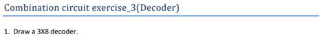 Solved Combination Circuit Exercise Decoder Draw A Chegg Com