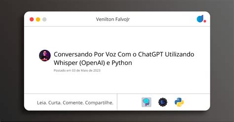 Conversando Por Voz Com O Chatgpt Utilizando Whisper Openai E Python Venilton Falvojr