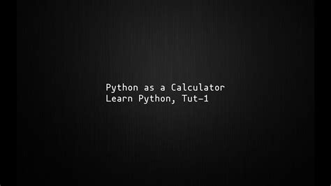 Using Python As A Calculator Python Series Tut 1 Youtube