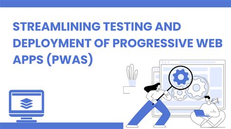 Streamlining Testing And Deployment Of Progressive Web Apps Pwas