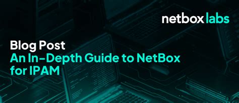 An In Depth Guide To Netbox For Ipam Netbox Labs