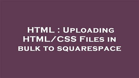 Html Uploading Htmlcss Files In Bulk To Squarespace Youtube