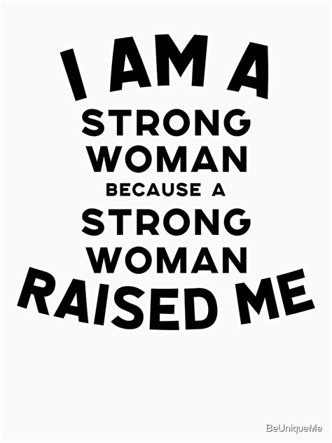 I Am A Strong Woman Because A Strong Woman Raised Me T Shirt For Sale By Beuniqueme
