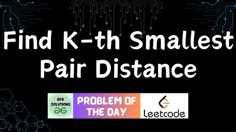 261 find k th smallest pair distance leetcode potd gfg solutions