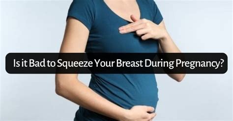 Is It Bad To Squeeze Your Breast During Pregnancy No It Has Benefits