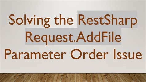 Solving The Restsharp Requestaddfile Parameter Order Issue Youtube
