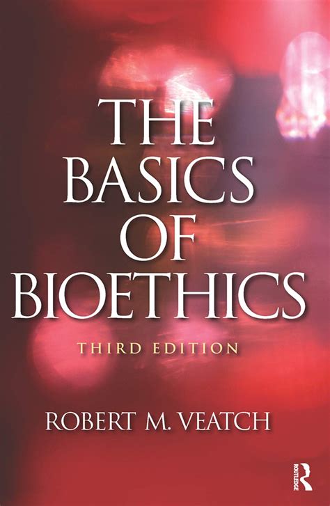 The Basics Of Bioethics 9780205765621 Veatch Robert M