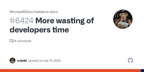 More Wasting Of Developers Time · Issue 6424 · Microsoftdocsmsteams