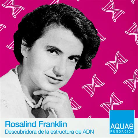 Rosalind Franklin La Historia De Un Olvido Fundación Aquae