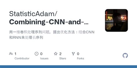 Github Statisticadamcombining Cnn And Rnn 用一维卷积处理序列问题，提出优化方法：结合cnn和rnn来处理长序列