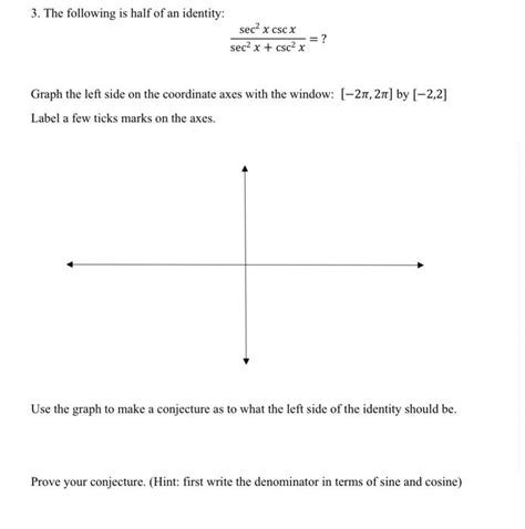 Solved 3 The Following Is Half Of An Identity Sec² X Csc X