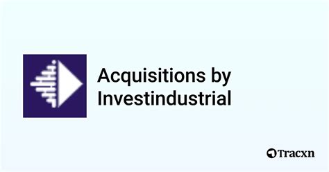 List Of 40 Acquisitions By Investindustrial Jul 2025 Tracxn
