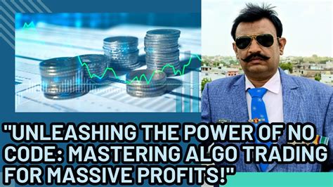 Unleashing The Power Of No Code Algo Trading Mastering For Massive Profits Youtube
