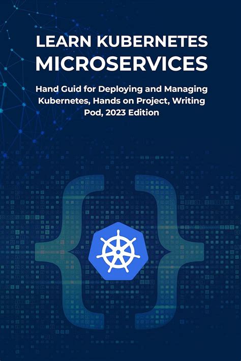 Learn Kubernetes Microservices Hand Guide For Deploying And Managing