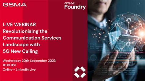 Linkedin Live Revolutionising The Communication Services Landscape With 5g New Calling Gsma