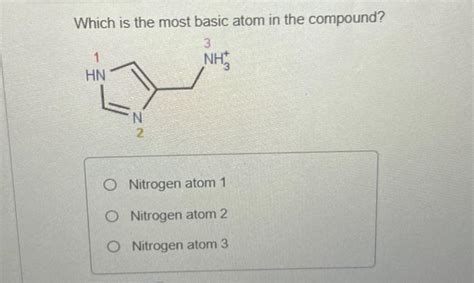 solved which is the most basic atom in the compound 3 nh₂ 1