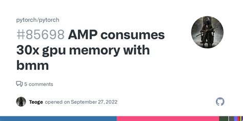 amp consumes 30x gpu memory with bmm · issue 85698 · pytorch pytorch · github