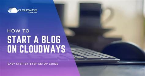 How To Start A Blog On Cloudways Easy Setup Guide