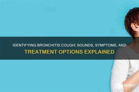 Identifying Bronchitis Cough Sounds Symptoms And Treatment Options