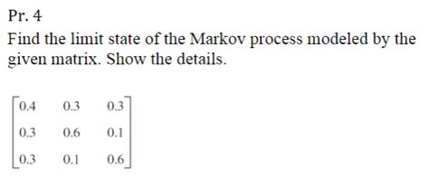 Solved Find The Limit State Of The Markov Process Modeled By
