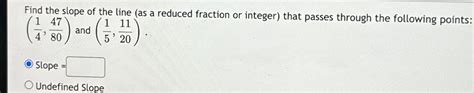 solved find the slope of the line as a reduced fraction or