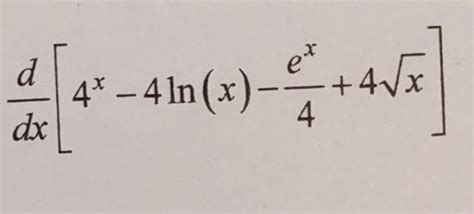 Solved Dxd[4x−4ln X −4ex 4x]