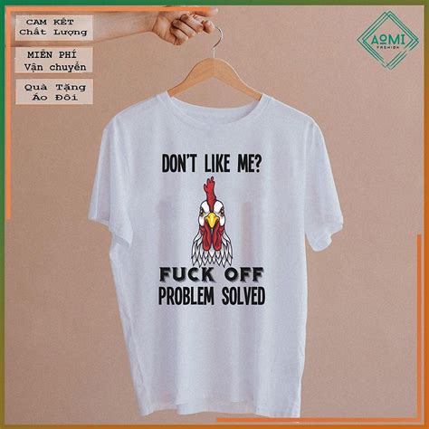 O Thun Aomivn Don T Like Me Fuck Off Problem Solved Ts Tay L C