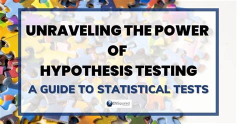 Unraveling The Power Of Hypothesis Testing A Guide To Statistical Tests