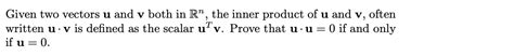Solved Given Two Vectors U And V Both In Rn The Inner Chegg