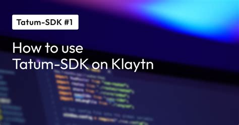 How To Use Tatum Sdk On Klaytn Part 1 By Klaytn Klaytn Medium