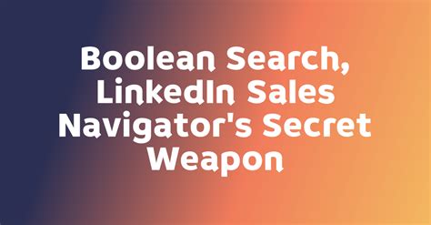 boolean search linkedin sales navigator s secret weapon